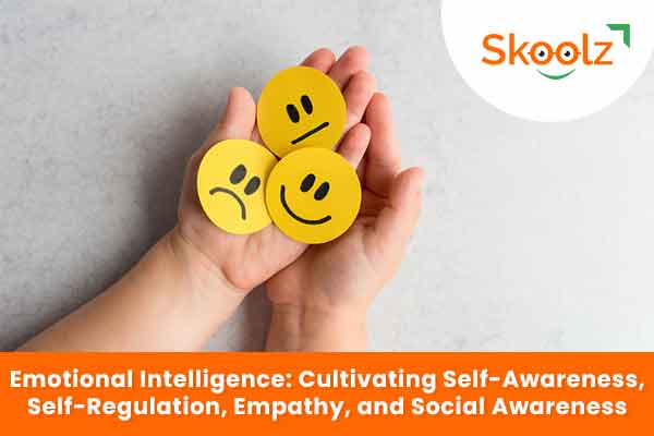 Emotional Intelligence: Cultivating Self-Awareness, Self-Regulation ...